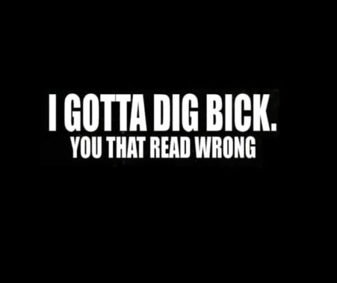I gotta a Dig Bick Funny Window Decal Sticker | MADE IN USA