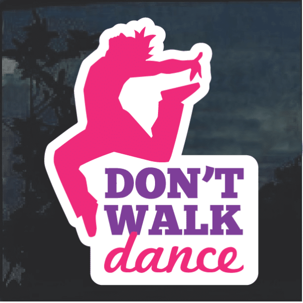 Dance Don’t Walk Window Decal Sticker | Custom Sticker Shop